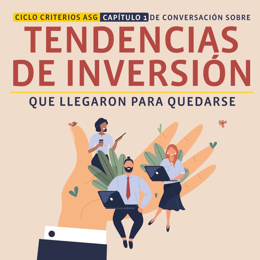 Ciclo Criterios ASG - Primer Capítulo: "Tendencias de inversión que ...